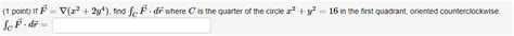 Solved 1 Point If Vec F Grad X2 2y4 Find Chegg Com