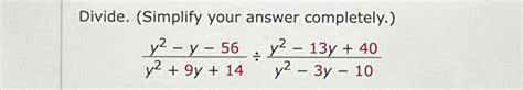 Solved Divide Simplify Your Answer Chegg Com