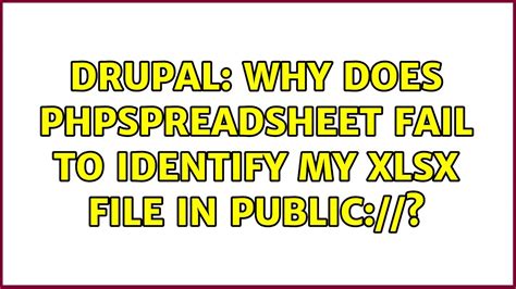 Drupal Why Does Phpspreadsheet Fail To Identify My Xlsx File In Public Youtube
