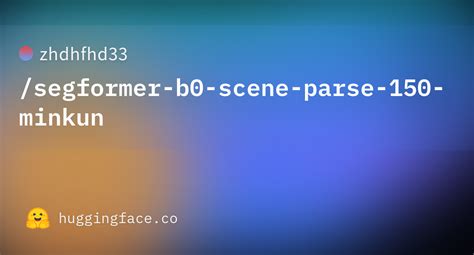 Zhdhfhd33segformer B0 Scene Parse 150 Minkun · Hugging Face
