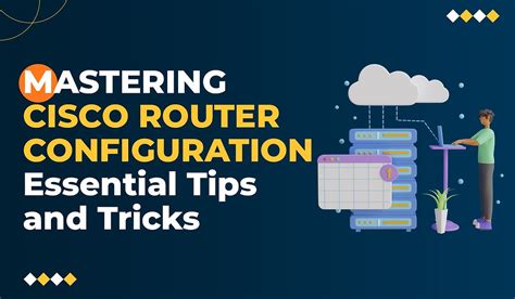 Mastering Cisco Router Configuration Essential Tips And Tricks