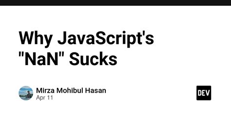 Why Javascripts Nan Sucks😛 Dev Community