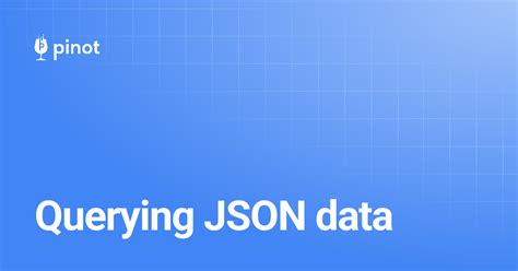 Querying Json Data Apache Pinot Docs