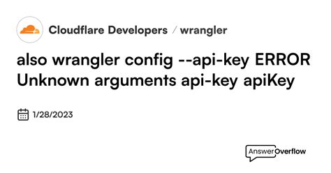 Also ``` Wrangler Config Api Key Error Unknown Arguments Api Key