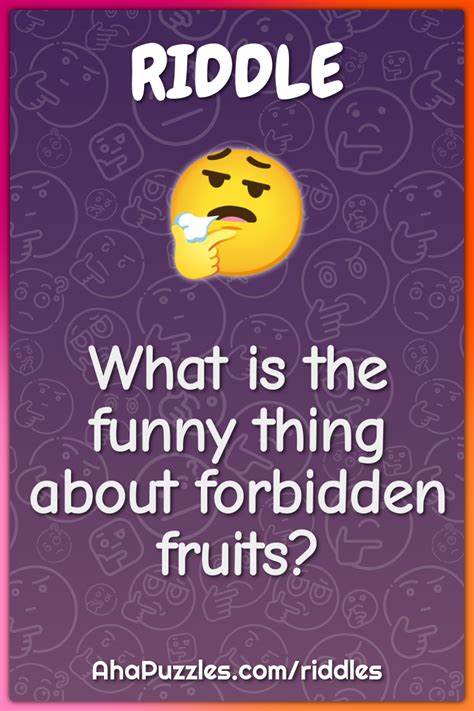What Is The Funny Thing About Forbidden Fruits Riddle And Answer Aha Puzzles