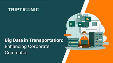Big Data In Transportation Enhancing Corporate Commutes