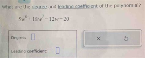 What Are The Degree And Leading Coefficient Of The Polynomial 5w 6 18w 7 12w 20 Degree [math]
