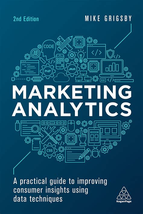 Marketing Analytics A Practical Guide To Improving Consumer Insights Using Data Techniques