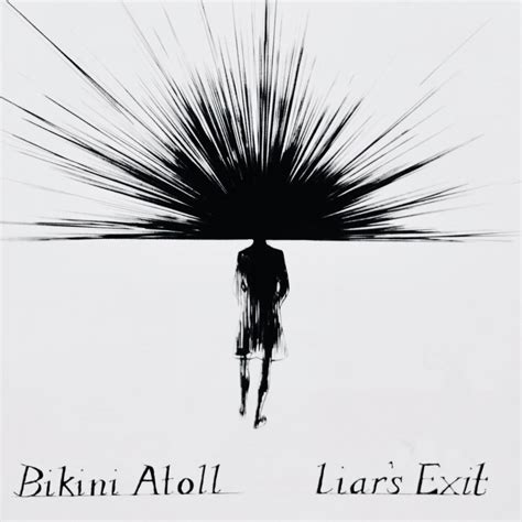 Bikini Atoll Liars Exit Reviews Album Of The Year