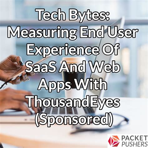 Tech Bytes Measuring End User Experience Of Saas And Web Apps With