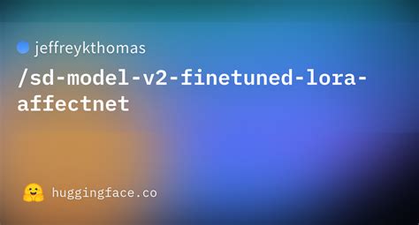 Jeffreykthomas Sd Model V2 Finetuned Lora Affectnet Hugging Face