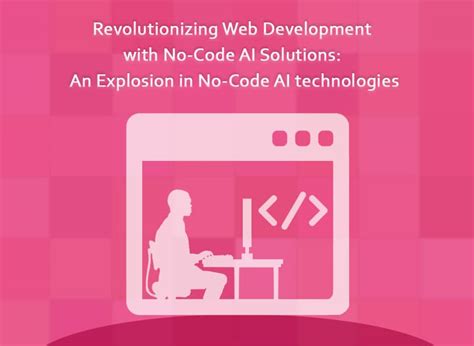 revolutionizing web development with no code ai solutions an explosion