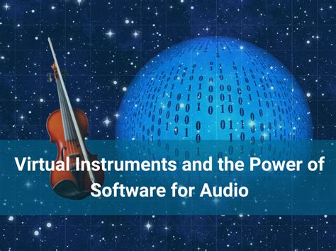 Virtual Instruments And The Power Of Software For Audio