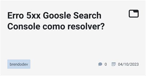 erro 5xx goosle search console como resolver · brendodev · tabnews