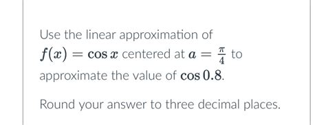 solved use the linear approximation of f x cosx ﻿centered