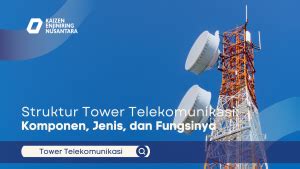 Struktur Tower Telekomunikasi Komponen Jenis Dan Fungsinya Artikel PT Kaizen Enjiniring
