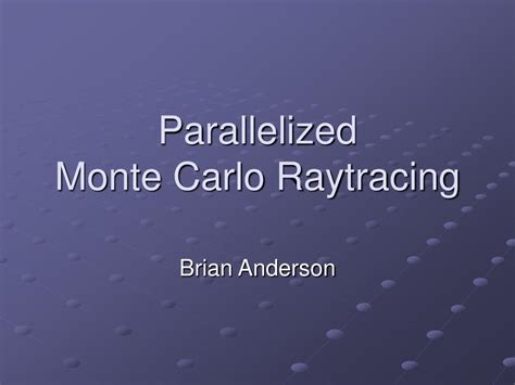 Ppt Parallelized Monte Carlo Raytracing Powerpoint Presentation Free Download Id1426758