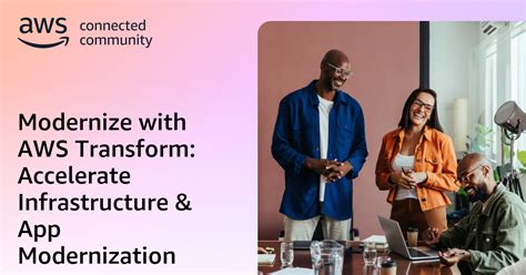 Modernize With Aws Transform Accelerate Infrastructure And App Modernization