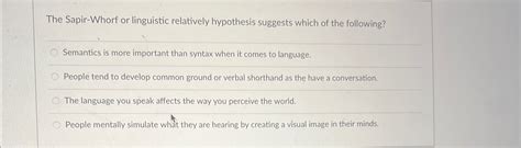 Solved The Sapir Whorf Or Linguistic Relatively Hypothesis