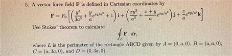 Solved 5 A Vector Force Field F Is Defined In Cartesian Chegg Com