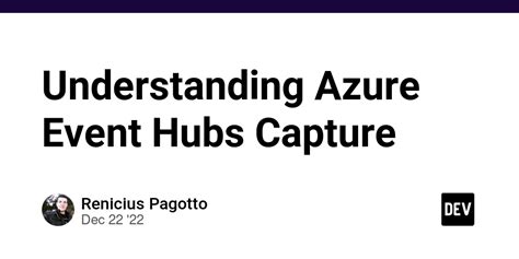 Understanding Azure Event Hubs Capture Dev Community
