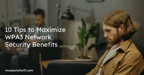 Tips To Maximize WPA Network Security Benefits