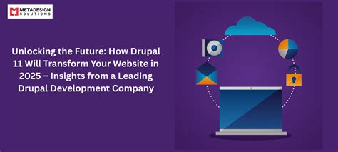 Unlocking The Future With Drupal 11 How It Will Transform Your Website