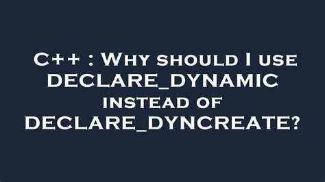 C Why Should I Use Declaredynamic Instead Of Declaredyncreate Youtube