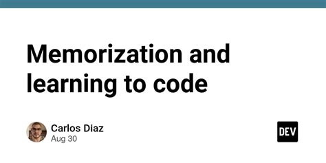 Memorization And Learning To Code Dev Community