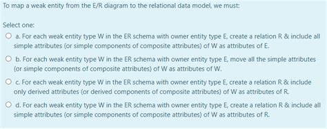 Solved To Map A Weak Entity From The E R Diagram To The Chegg Com