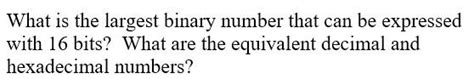 Solved What Is The Largest Binary Number That Can Be Ex