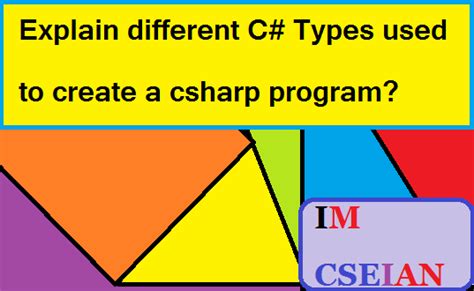 Interview Questions On C Sharp Explain Different C Types Used To Create A Csharp Program