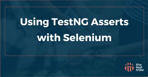 How To Use Testng Asserts In Selenium The Test Tribe