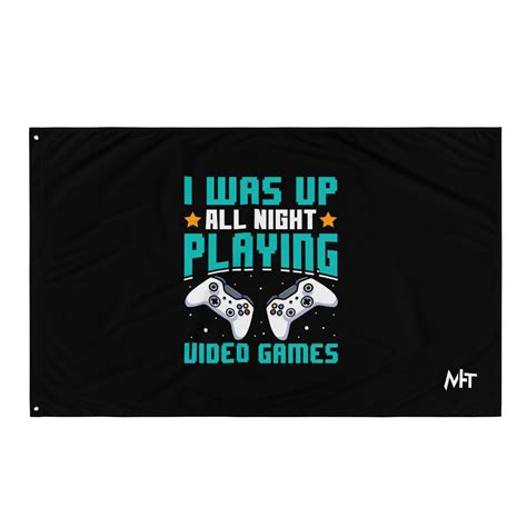 I Was Up All Night Playing Video Games Rima Flag Myhackertech