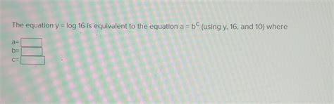 Solved The Equation Y Log Is Equivalent To The Equation Chegg Com