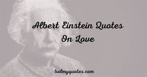 14 Love Quotes By Albert Einstein Unveiling The Geniuss Perspective On Love Balmy Quotes