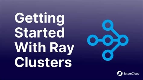 Getting Started With Ray Clusters Saturn Cloud Blog