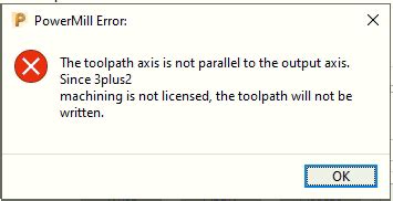 The Toolpath Axis Is Not Parallel To The Output Axis Since Plus Machining Is Not Licensed
