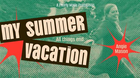 My Summer Vacation —all Things End A Movie I Made For My Own