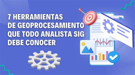 Herramientas De Geoprocesamiento Que Todo Analista SIG Debe Conocer