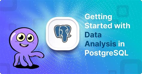 Learn About How You Can Get Started With Data Analysis With Postgres