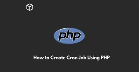 How To Create Cron Job Using Php Programming Cube