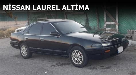 Nissan Laurel Altima Nasıl Araba Alınır Mı İnceleme Ve Kullanıcı