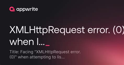 Xmlrequest Error 0 When Listing Documents More Than 75k Using Flutter Threads Appwrite