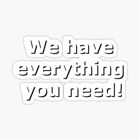 Smandh 3106 We Have Everything You Need Exclamation C Smandh 0001 Sticker For Sale By