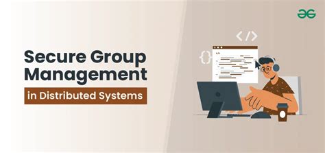 Secure Group Management In Distributed Systems Geeksforgeeks