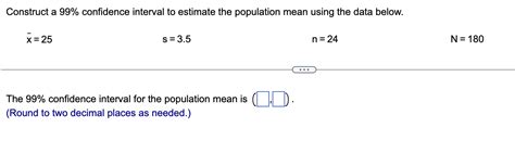 Solved Xˉ 25 S 3 5 N 24 N 180 The 99 Confidence Interval