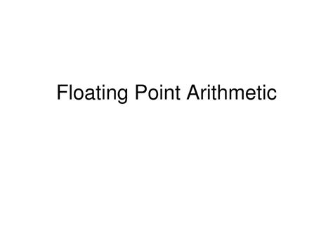 Ppt Floating Point Arithmetic Powerpoint Presentation Free Download