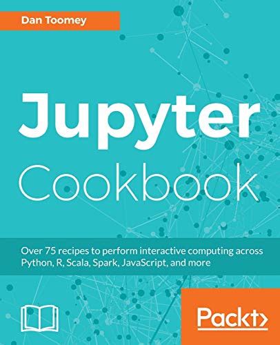Jupyter Cookbook Over 75 Recipes To Perform Interactive Computing
