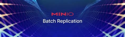 Minio On Linkedin Batch Replication Adds Two Way S3 Minio And Pull Functionality